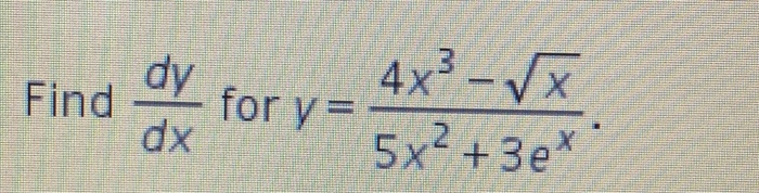 Solved Find dy 4x3-7x 4x for y= dx 5x2 + 3e* | Chegg.com