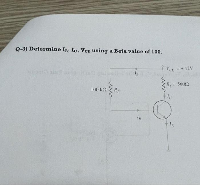 Solved Q-3) Determine IB,IC,VCE using a Beta value of 100 . | Chegg.com
