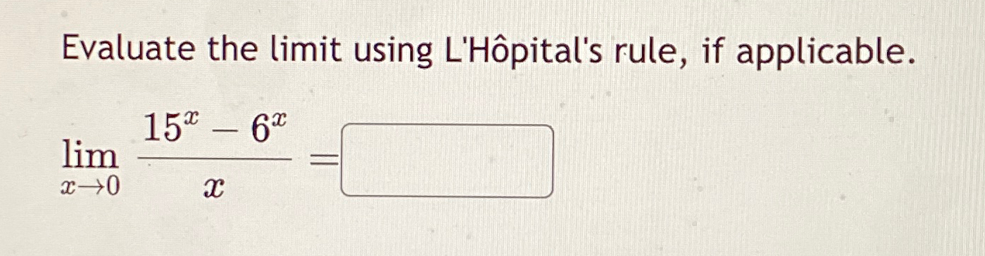 Solved Evaluate the limit using L'Hôpital's rule, if | Chegg.com