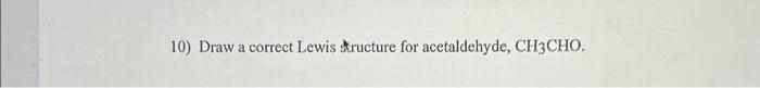 Solved 10) Draw a correct Lewis structure for acetaldehyde, | Chegg.com