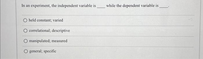 Solved In an experiment, the independent variable is while | Chegg.com