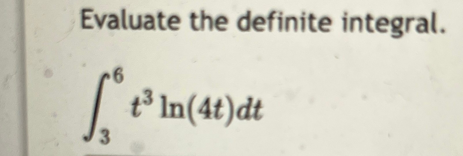 Solved Evaluate the definite integral.∫36t3ln(4t)dt | Chegg.com