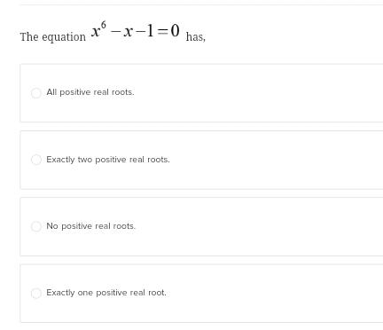 Solved The equation x6-x-1=0 ﻿has,All positive real | Chegg.com