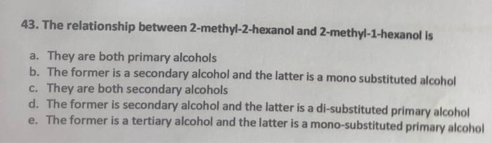 Solved 43. The relationship between 2-methyl-2-hexanol and | Chegg.com