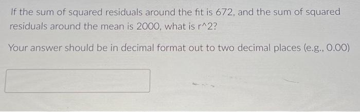 Solved If The Sum Of Squared Residuals Around The Fit Is 672