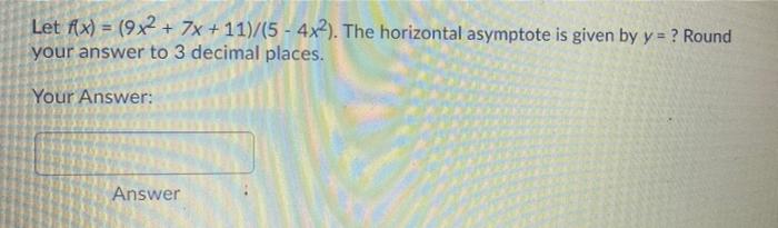 Solved Let f(x) = (9x2 + 7x +11)/(5 - 4x?). The horizontal | Chegg.com