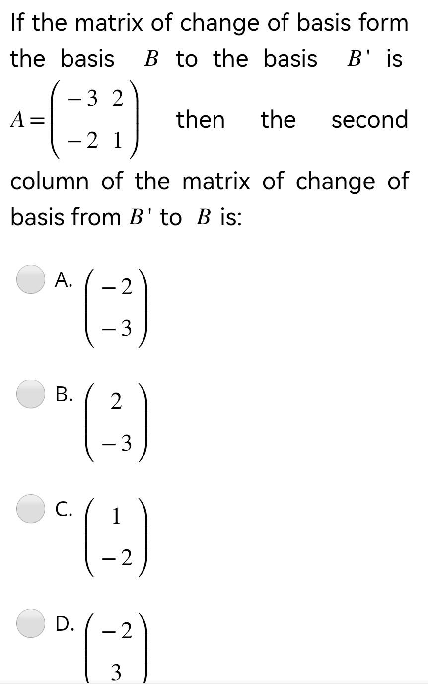 Solved If the matrix of change of basis form the basis B to | Chegg.com