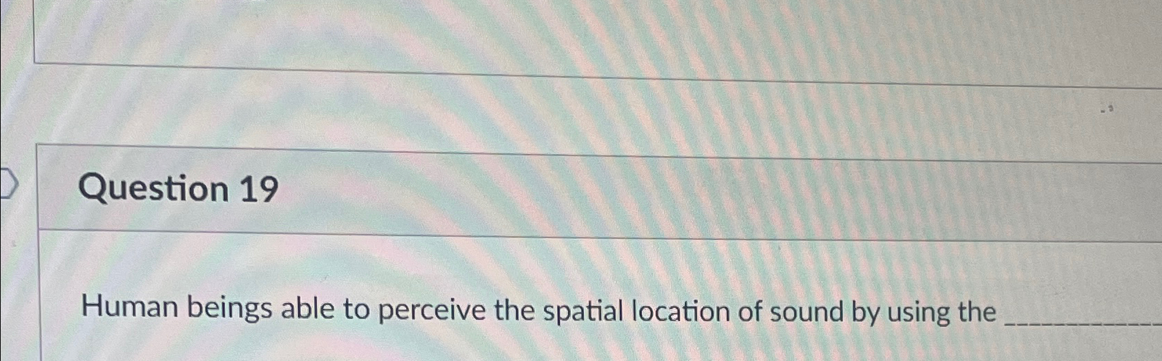 Solved Question 19Human beings able to perceive the spatial | Chegg.com
