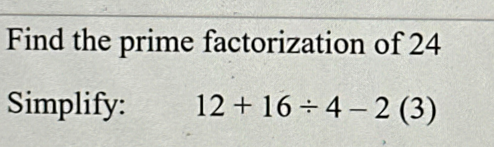 Solved Find the prime factorization of 24 ﻿Simplify: | Chegg.com