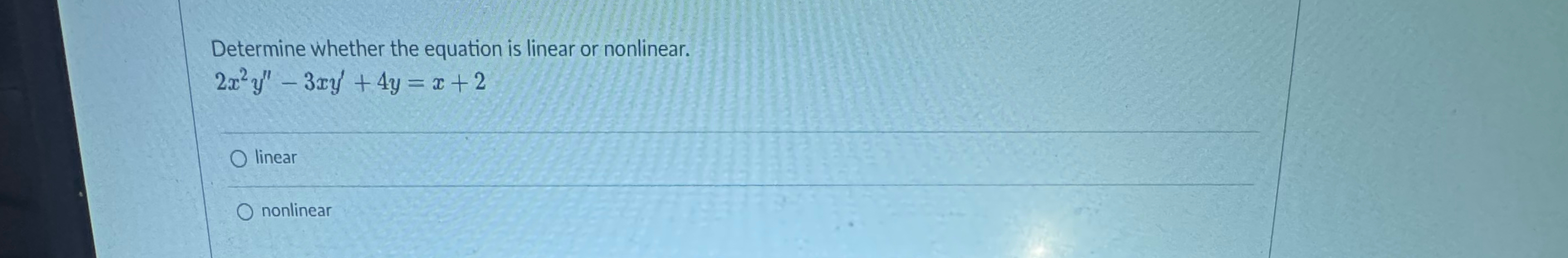 Solved Determine whether the equation is linear or | Chegg.com