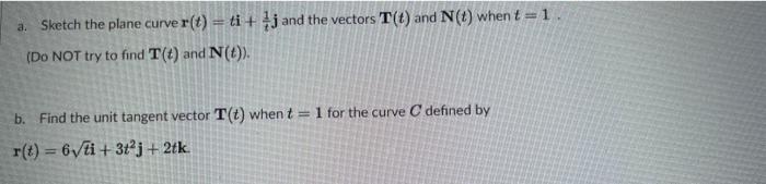 Solved a. Sketch the plane curve r(t) = ti+j and the vectors | Chegg.com