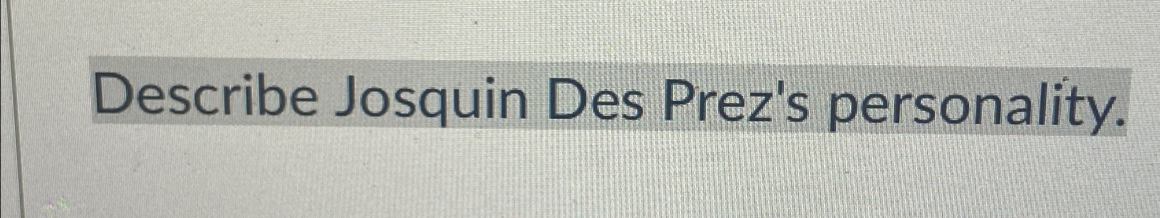 Solved Describe Josquin Des Prez's personality. | Chegg.com