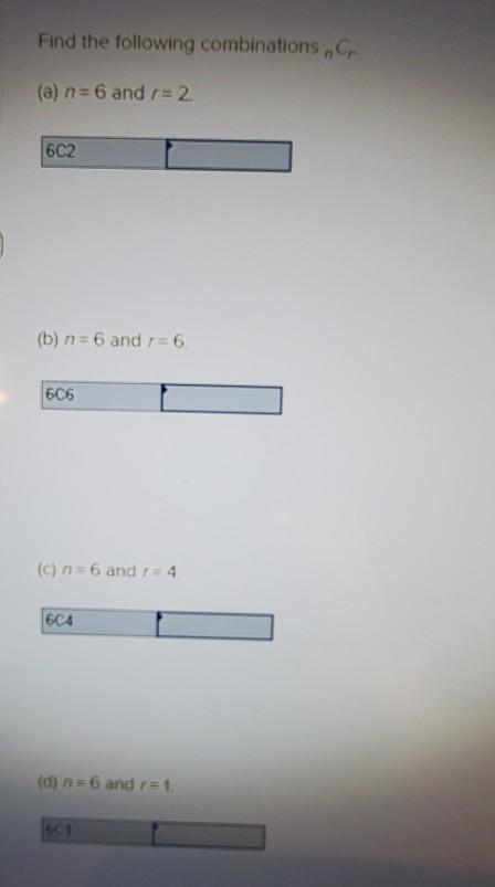 Solved Find the following combinations, (a) n=6 and r= 2 6C2 | Chegg.com