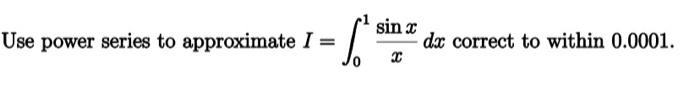 Solved Use power series to approximate I=∫01xsinxdx correct | Chegg.com