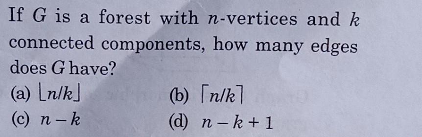 Solved If G is a forest with n-vertices and k connected | Chegg.com