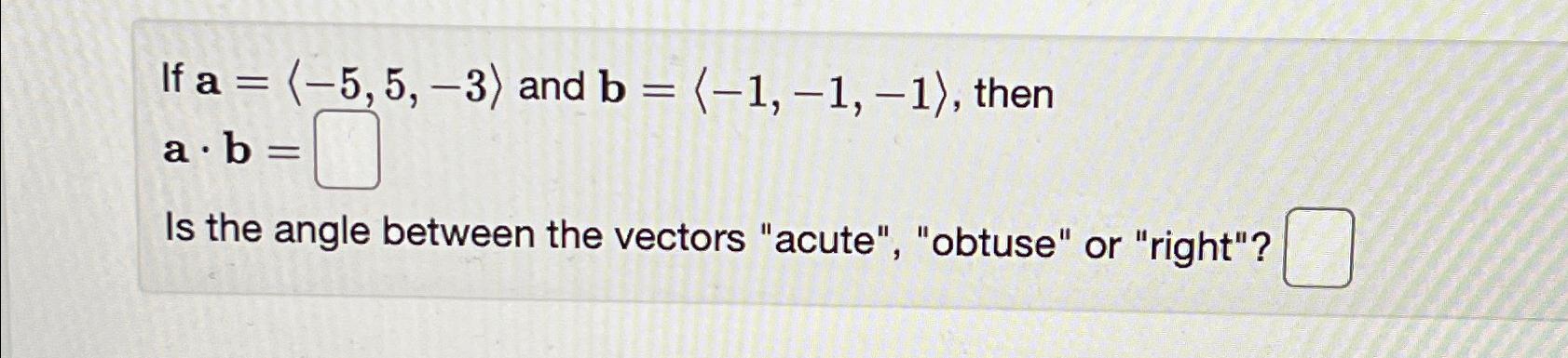 Solved If a=(:-5,5,-3:) ﻿and b=(:-1,-1,-1:), ﻿then a*b=Is | Chegg.com