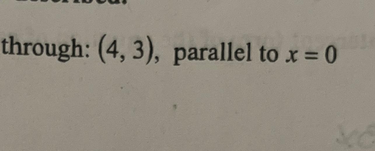 Solved through: (4,3), ﻿parallel to x=0 | Chegg.com