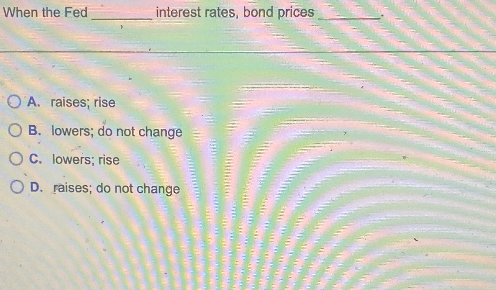 Solved When the Fedq, ﻿interest rates, bond prices q,A. | Chegg.com