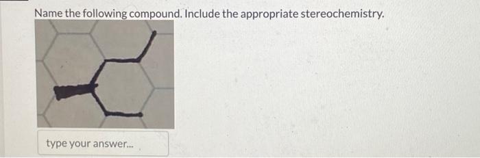 Solved Name the following compound. Include the appropriate | Chegg.com