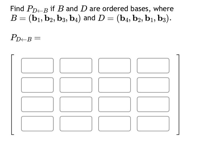 Solved Find PDB if B and D are ordered bases, where B = | Chegg.com