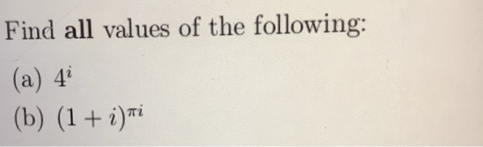 Solved Find all values of the following: (a) 4i (b) (1+ i)i | Chegg.com