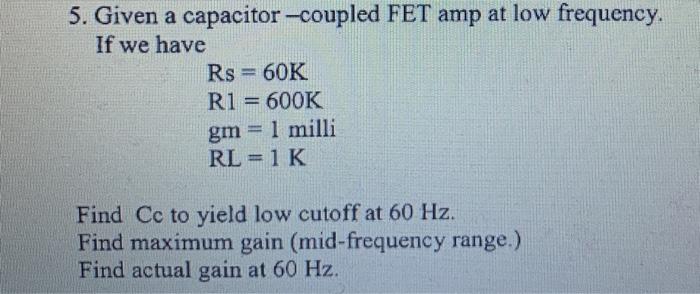 5. Given a capacitor -coupled FET amp at low | Chegg.com