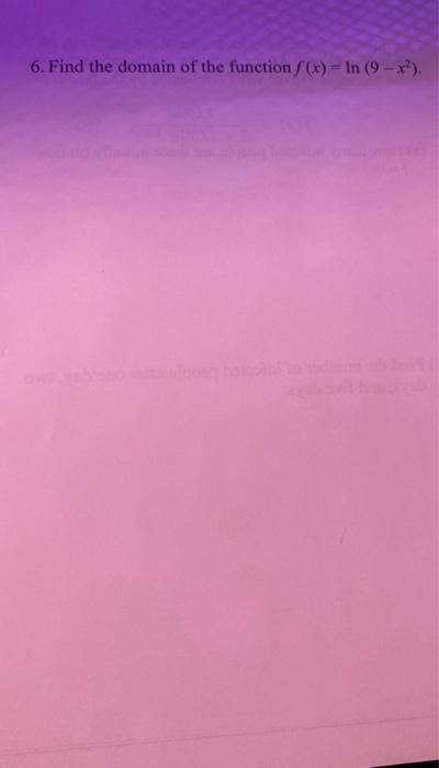 Solved 6. Find the domain of the function f(x)=ln(9−x2). | Chegg.com