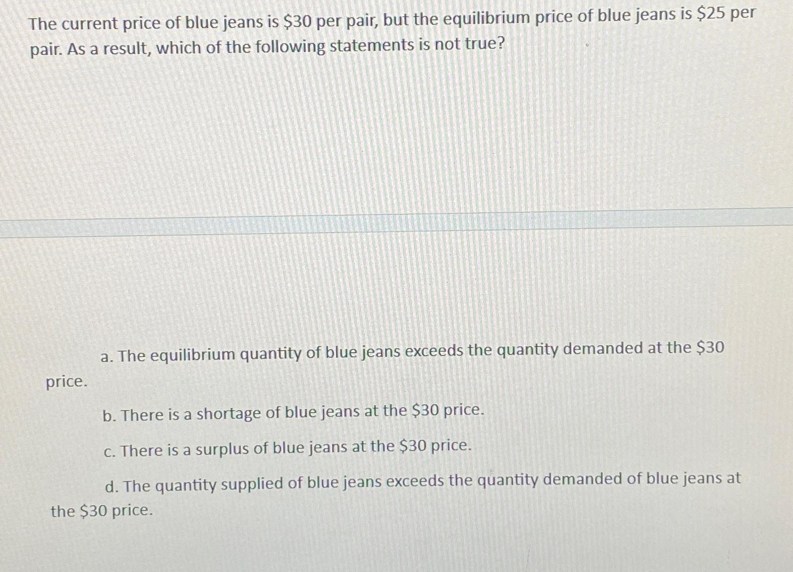 Solved The current price of blue jeans is $30 ﻿per pair, but | Chegg.com