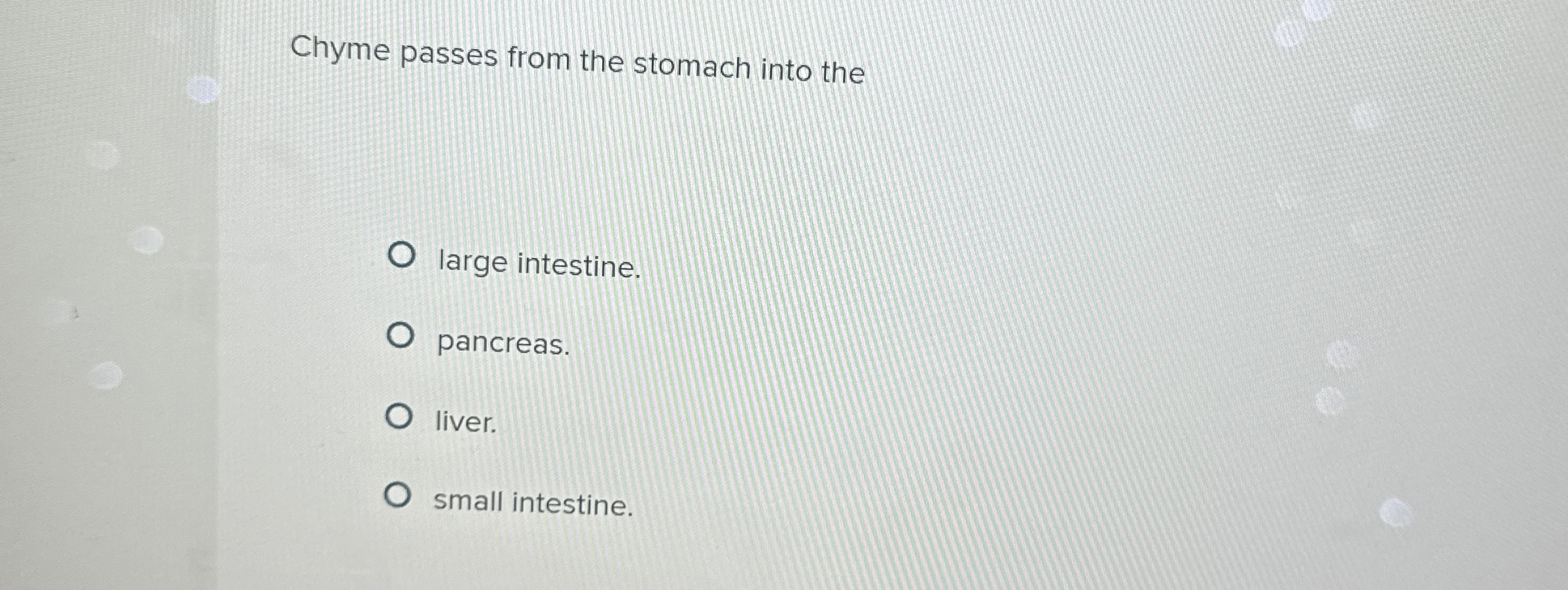 Solved Chyme passes from the stomach into thelarge | Chegg.com