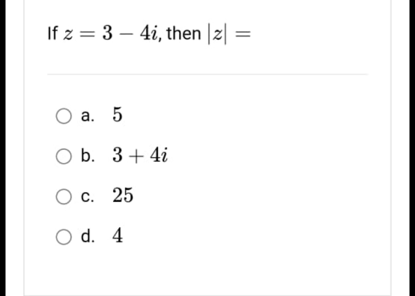 Solved If z=3-4i, ﻿then |z|=a. 5b. 3+4ic. 25d. 4 | Chegg.com