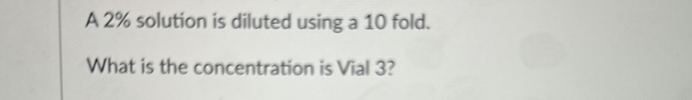 Solved A 2% ﻿solution is diluted using a 10 ﻿fold.What is | Chegg.com