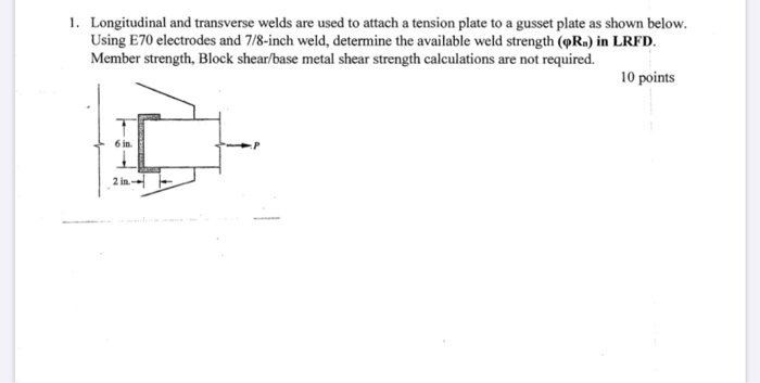 Solved 1. Longitudinal and transverse welds are used to | Chegg.com
