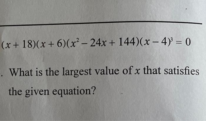 Solved (x + 18)(x + 6)(x2 – 24x + 144)(x – 4) = 0 What is | Chegg.com