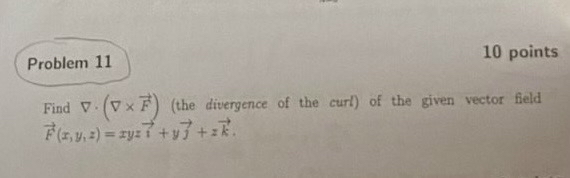Solved Problem 11Find grad*(grad×vec(F)) (the divergence of | Chegg.com