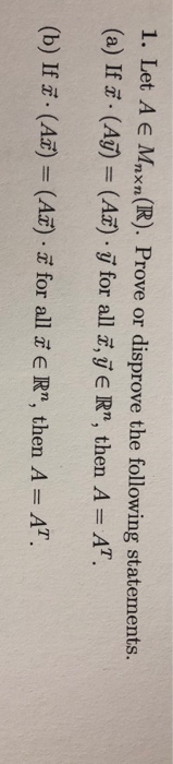 Solved 1. Let A € Mnxn(R). Prove or disprove the following | Chegg.com