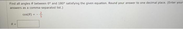 Solved Find all angles between 0 and 180° satisfying the | Chegg.com
