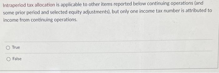 Solved Intraperiod tax allocation is applicable to other | Chegg.com