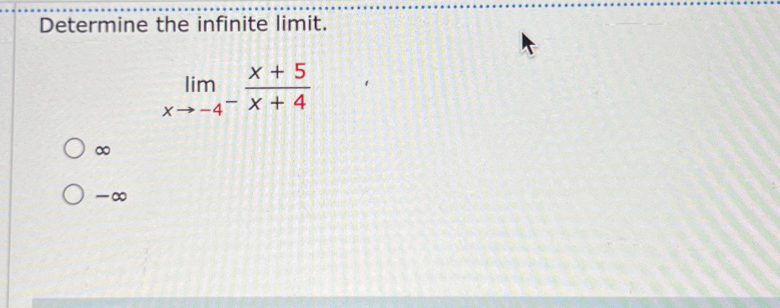 Solved Determine the infinite limit.limx→-4-x+5x+4∞-∞ | Chegg.com