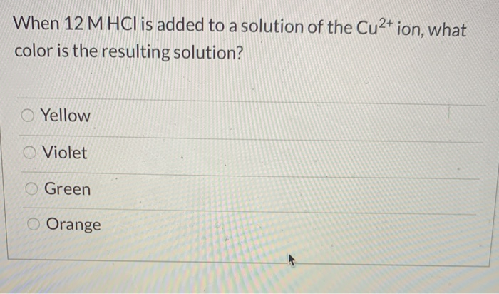 Solved When 12 M HCl is added to a solution of the Cu2+ ion, | Chegg.com