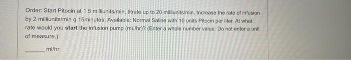 Solved Order: Start Pitocin at 1,5 milliunits/min, titrate | Chegg.com