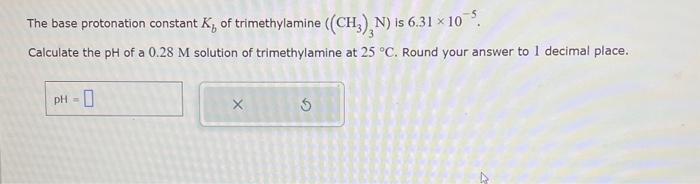 Solved The base protonation constant Kb of trimethylamine | Chegg.com