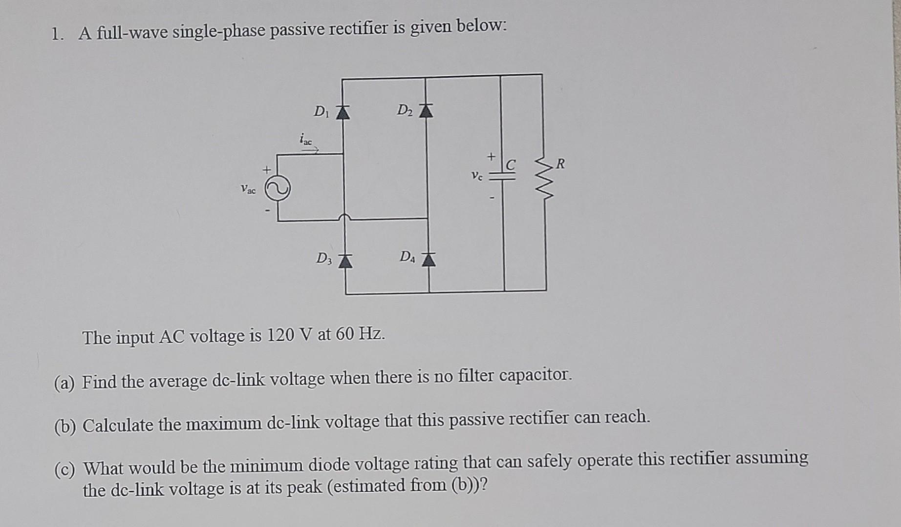 Solved 1. A full-wave single-phase passive rectifier is | Chegg.com