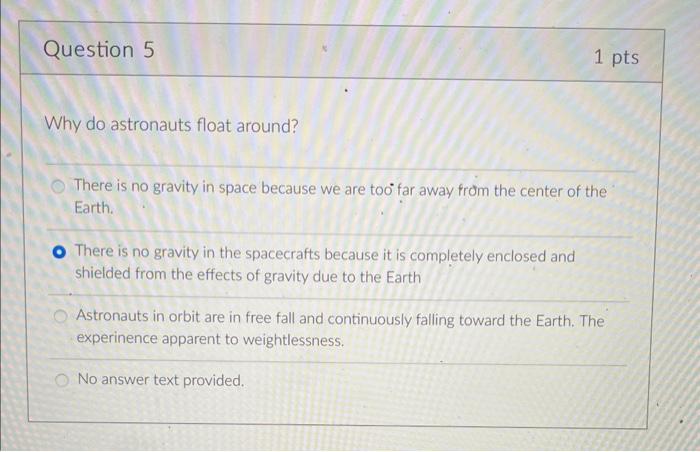 Solved Why do astronauts float around? There is no gravity | Chegg.com