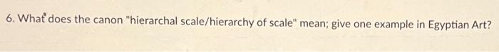 Solved 6. What does the canon "hierarchal scale/hierarchy of | Chegg.com