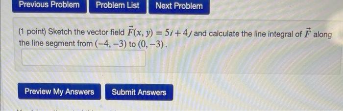 Solved (1 point) Sketch the vector field F(x,y)=5i+4j and | Chegg.com