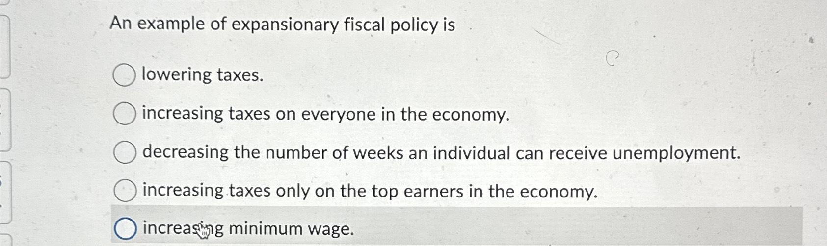 Solved An example of expansionary fiscal policy islowering | Chegg.com