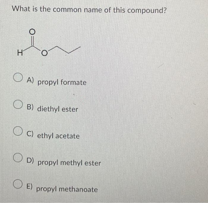 Solved What is the common name of this compound? H OA) | Chegg.com