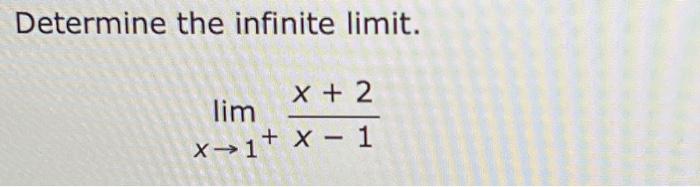 Solved Determine the infinite limit. x + 2 lim X→1+ X - 1 | Chegg.com