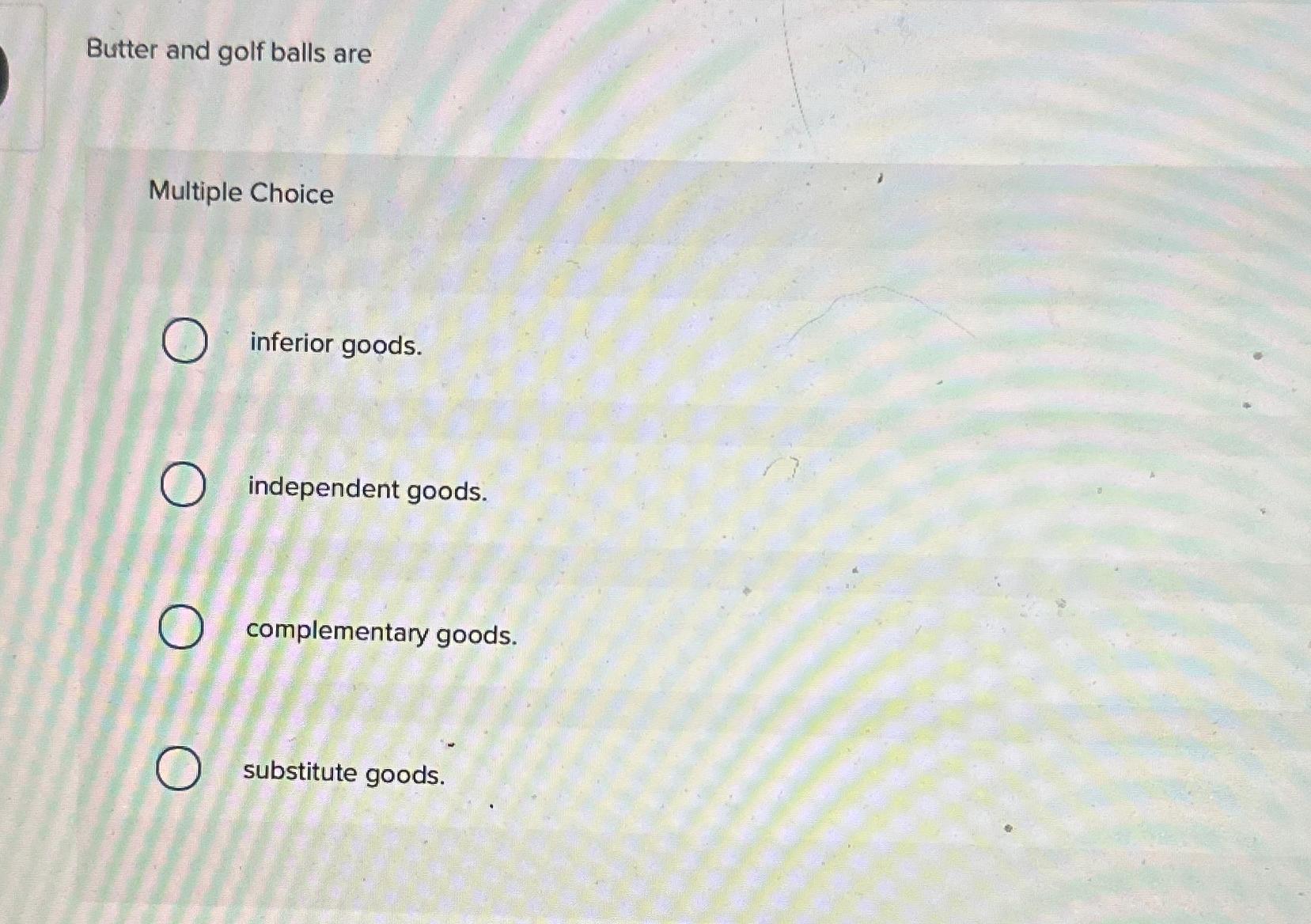 Butter and golf balls areMultiple Choiceinferior | Chegg.com