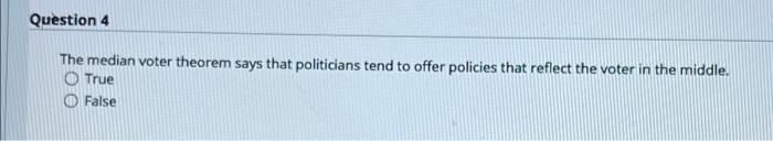 Solved Question 4 The median voter theorem says that | Chegg.com